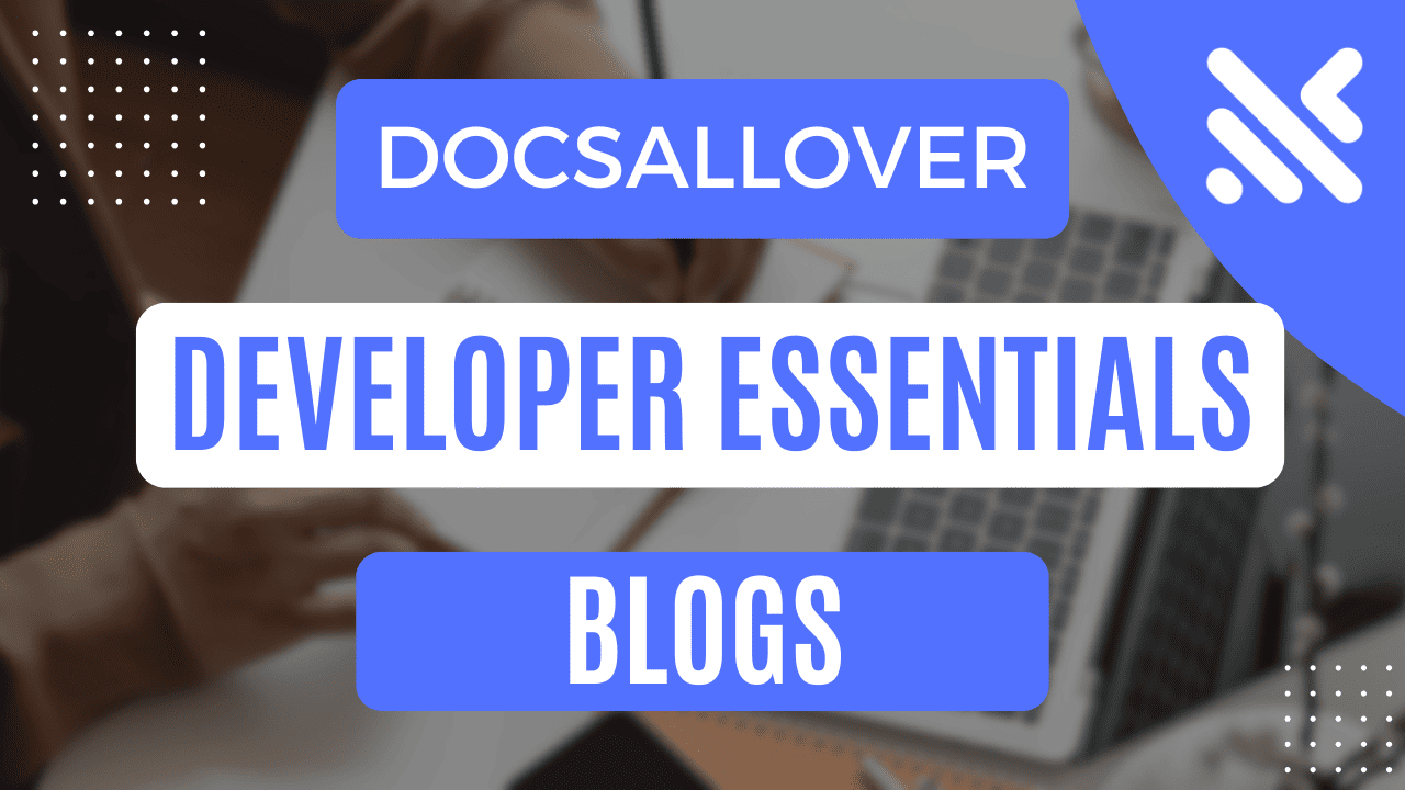 DocsAllOver | Blogs & Articles | Developer Essentials